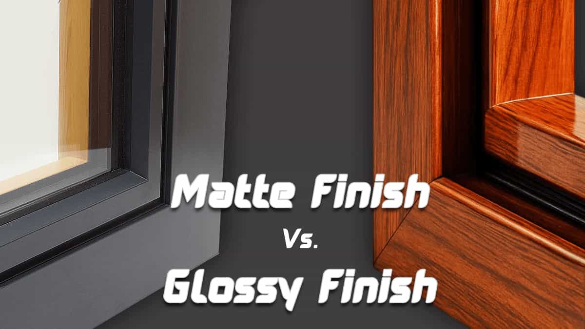 Matte Finish Vs. Glossy Finish